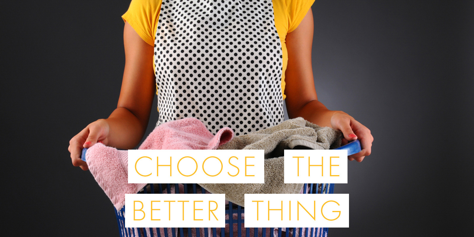 Choose the Better Thing - LoisEvans.org